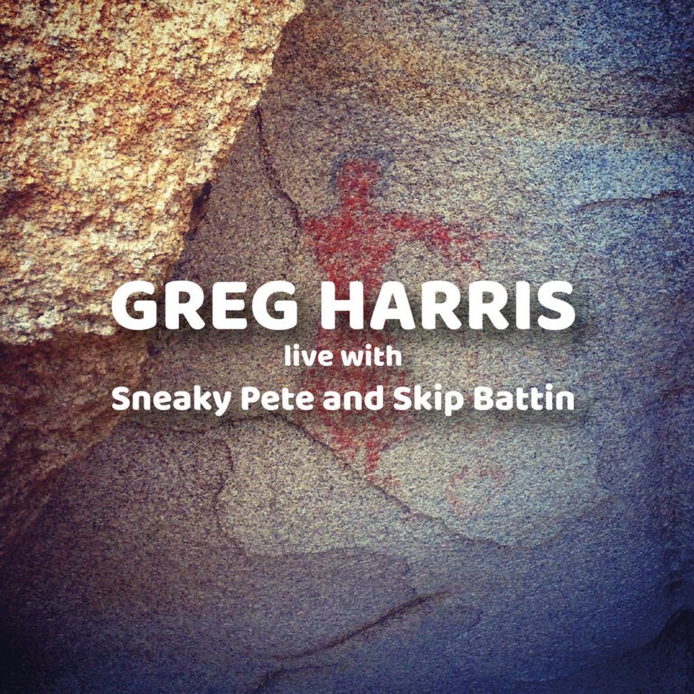 New Release: Greg Harris - Live With Sneaky Pete And Skip Battin I ...
