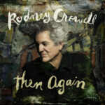 New Release: Rodney Crowell - Then Again I Bluestown Music
