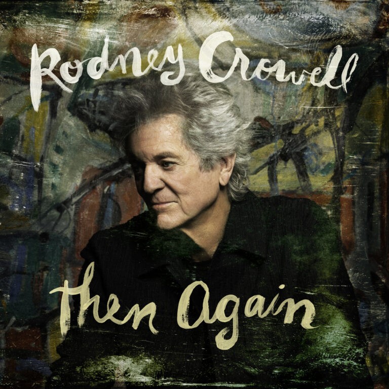 New Release: Rodney Crowell - Then Again I Bluestown Music